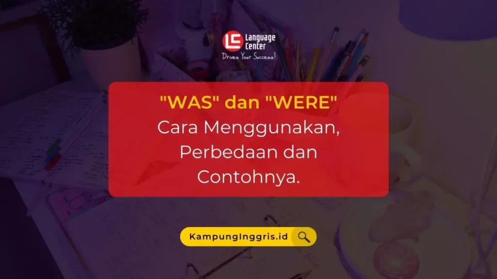 5 Contoh Penggunaan Was dan Were Sesuai Jenis Kalimat