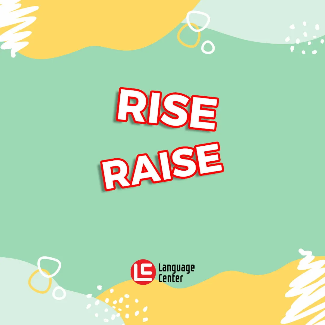 Rise vs. Raise, Apa Bedanya? - Kampung Inggris LC Pare