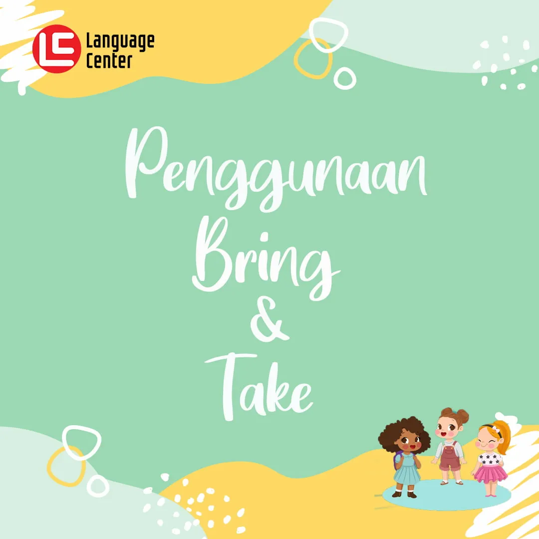 Penjelasan Penggunaan Bring dan Take dalam Bahasa Inggris