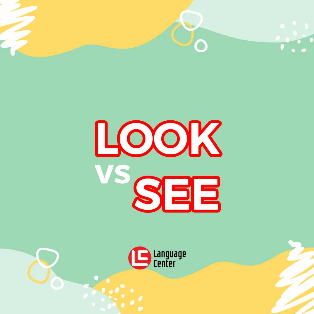 Wajib Tahu See vs Look: Perbedaan dan Penggunaan yang Tepat!