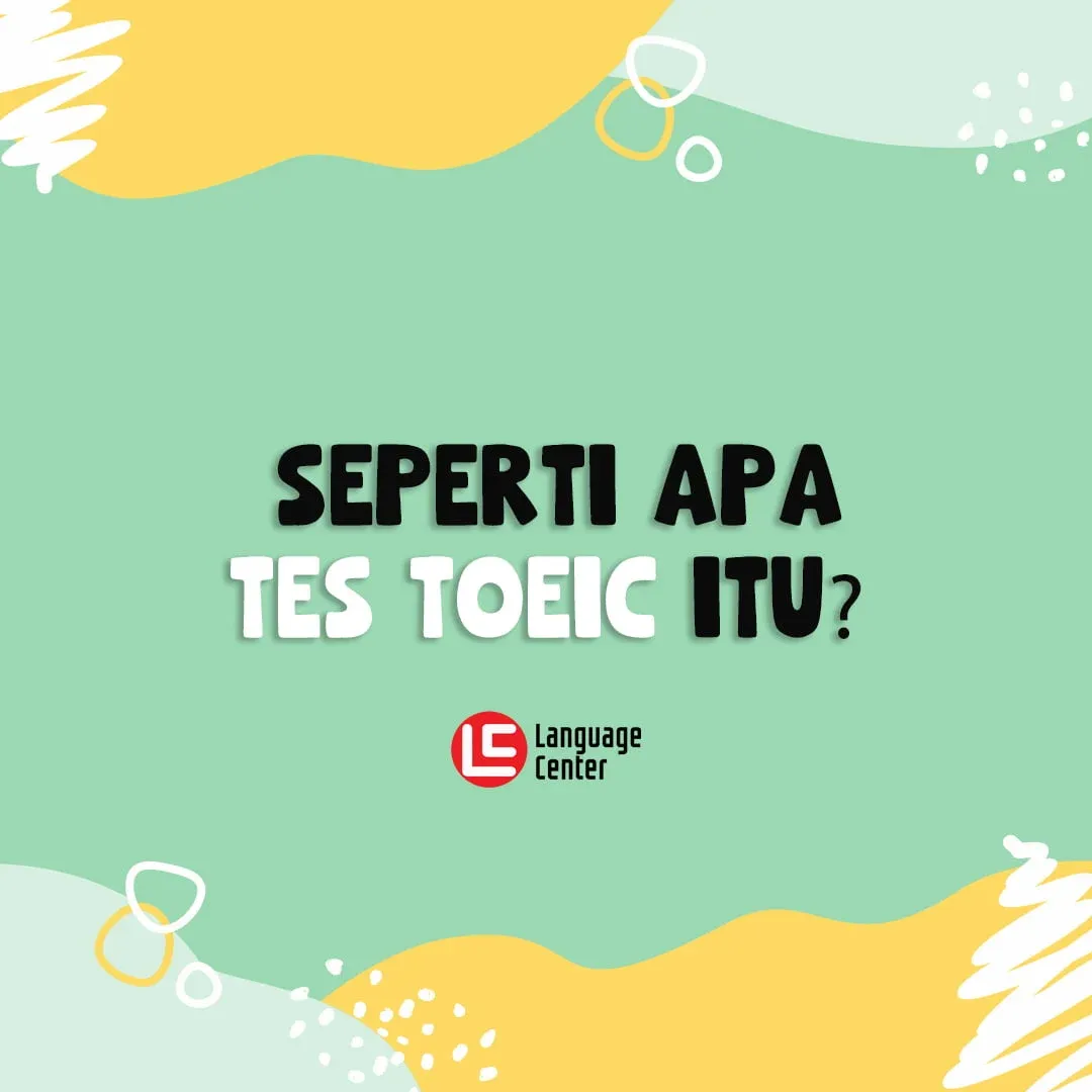 Seperti Apa Tes TOEIC Itu? - Kampung Inggris LC Pare