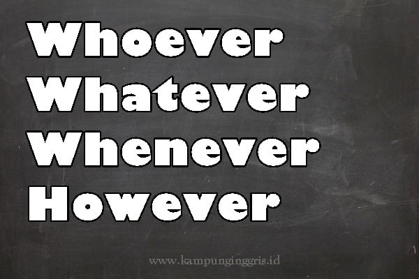 Perbedaan dan Penggunaan Whoever, Whatever, Whenever, However - Kampung ...