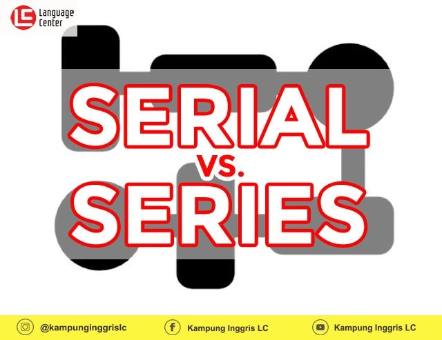 Mengenal Perbedaan "Serial vs Series" Dan Cara Menggunakannya - Kampung ...